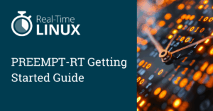 Getting Started with PREEMPT_RT Guide – Realtime Linux